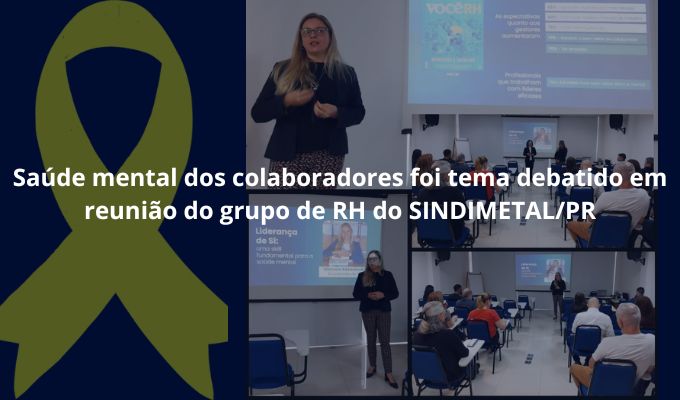 SAÚDE MENTAL DOS COLABORADORES FOI TEMA DEBATIDO EM REUNIÃO DO GRUPO DE RH DO SINDIMETAL/PR ...